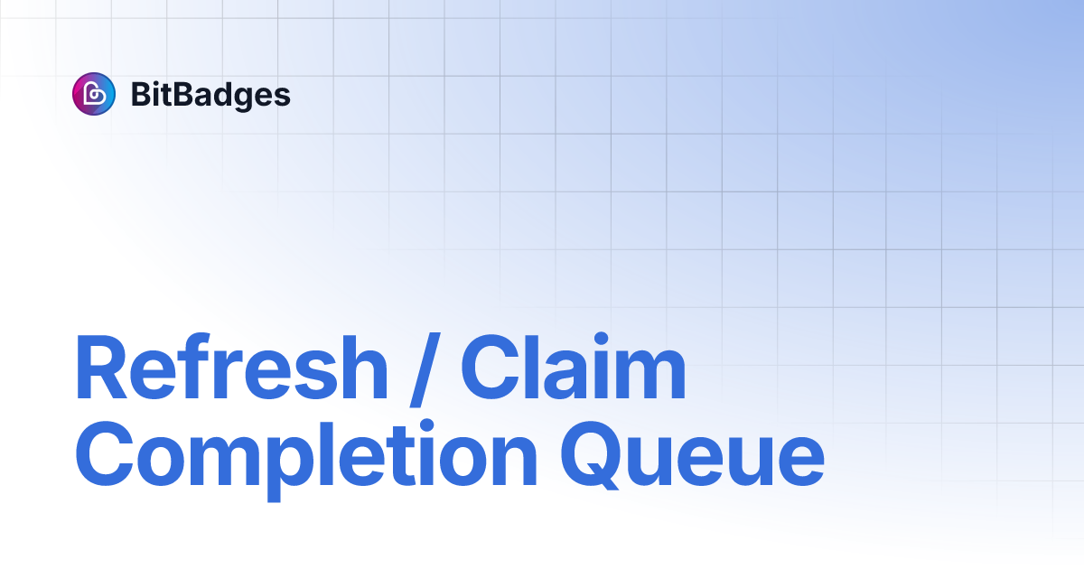 Refresh / Claim Completion Queue | BitBadges