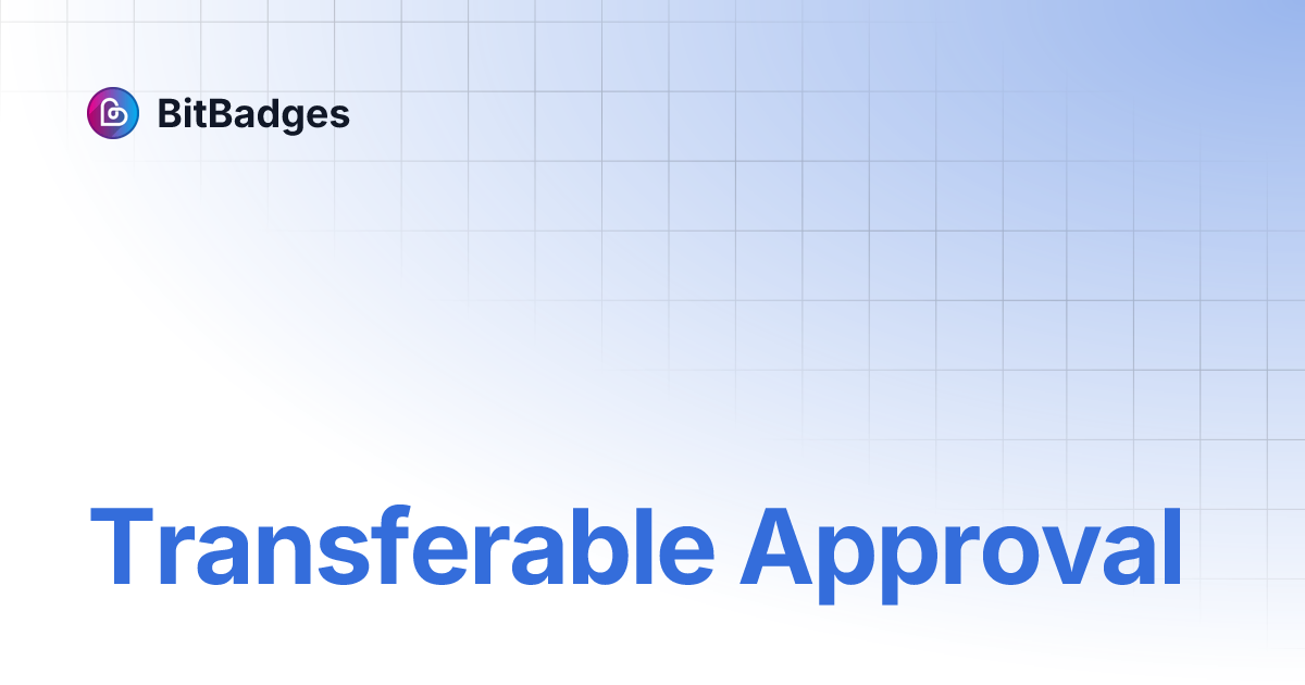 Transferable Approval | BitBadges